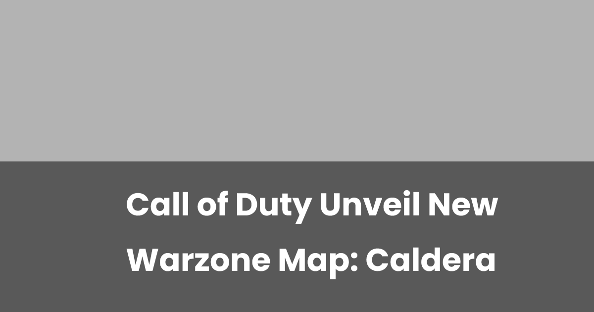 Call of Duty Unveil New Warzone Map: Caldera | esports.gg